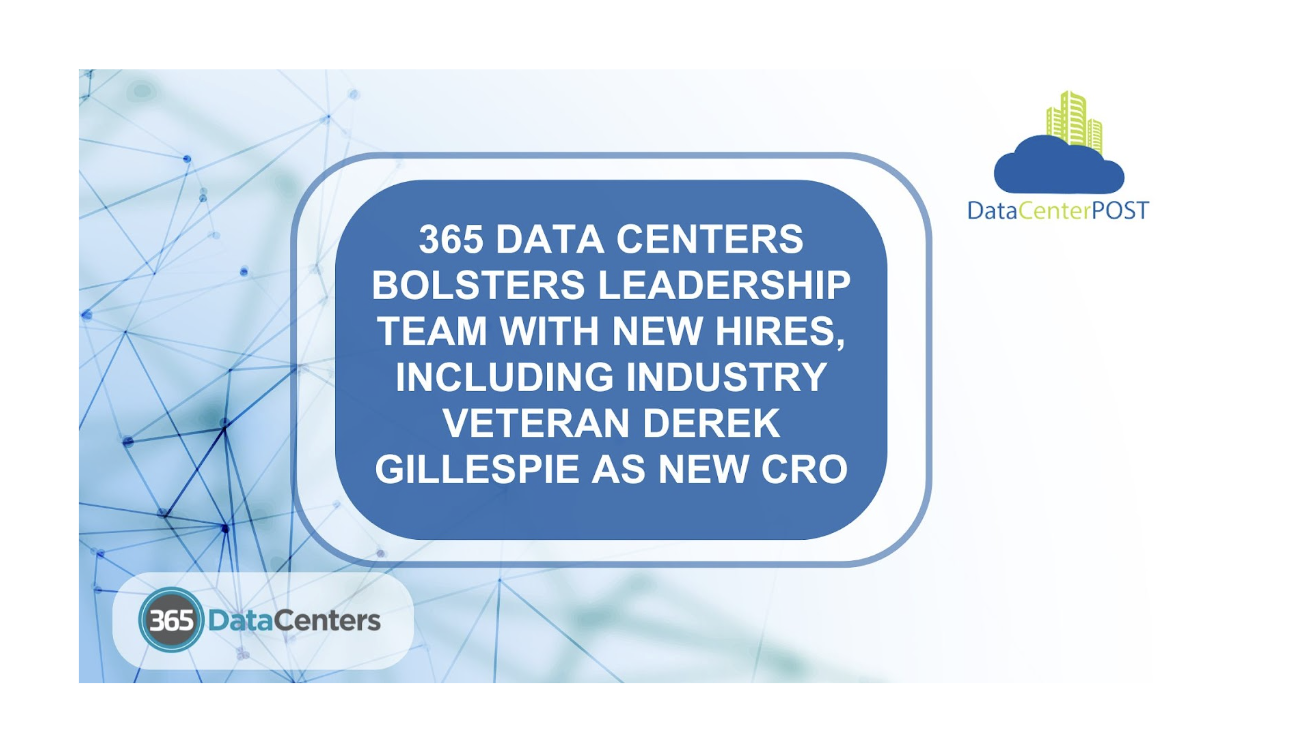 365 Data Centers Bolsters Leadership Team with New Hires, Including Industry Veteran Derek ...